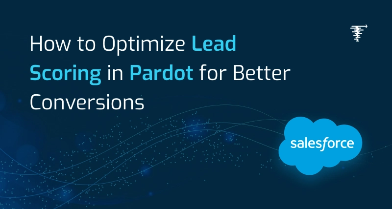 5 Ways to Optimize Lead Scoring in Pardot for Conversions
