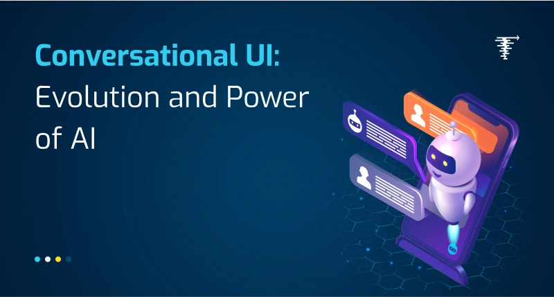 What is Conversational UI – Evolution & Power of AI in 2025